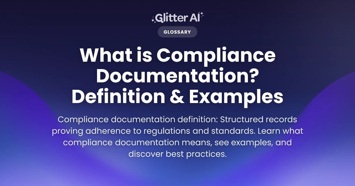 What is Compliance Documentation? Definition & Examples | Glitter AI