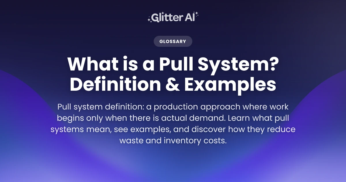 What is a Pull System? Definition & Examples | Glitter AI
