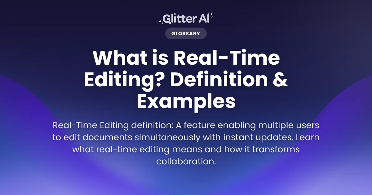 What is Real-Time Editing? Definition & Examples | Glitter AI