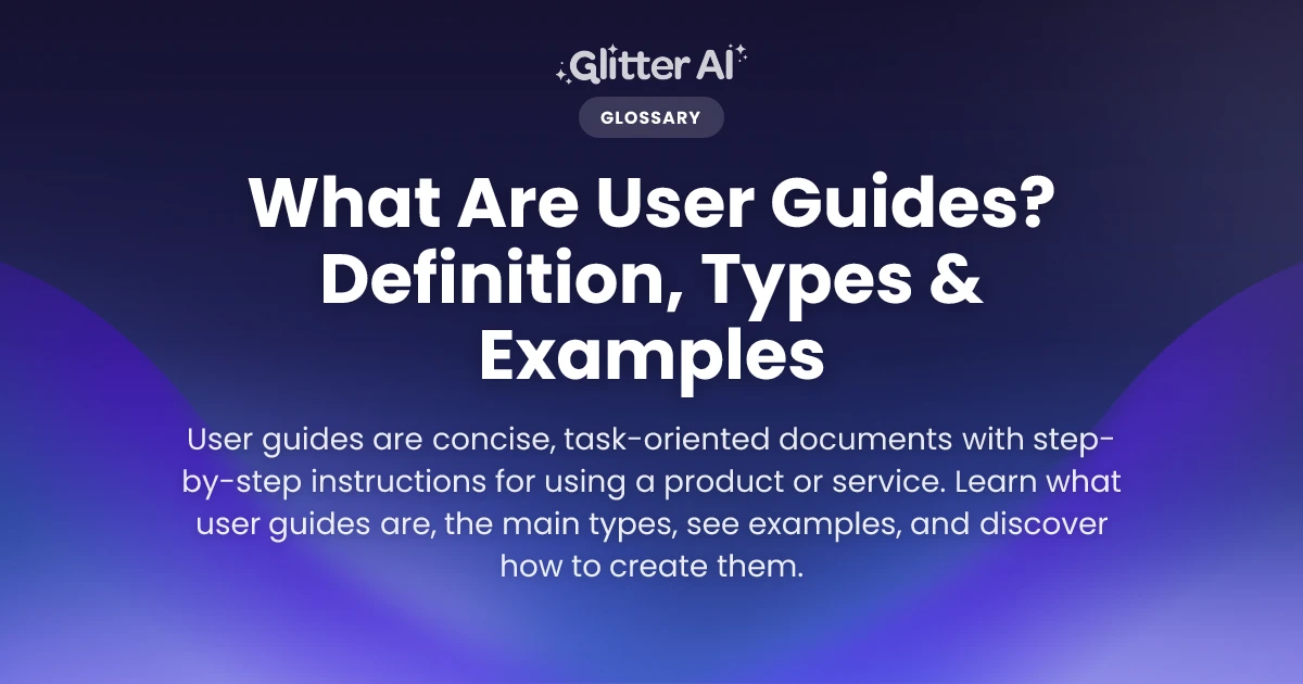 What Are User Guides? Definition, Types & Examples | Glitter AI